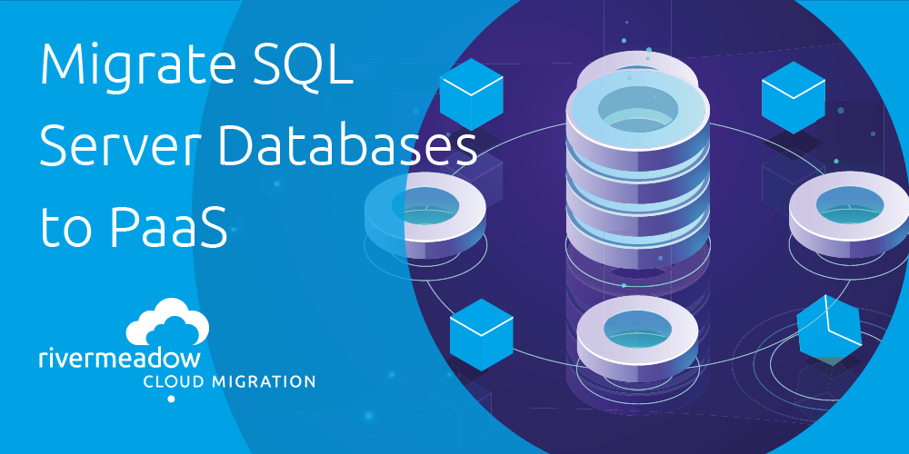 Migrate Sql Databases To Paas Rivermeadow Cloud Migration